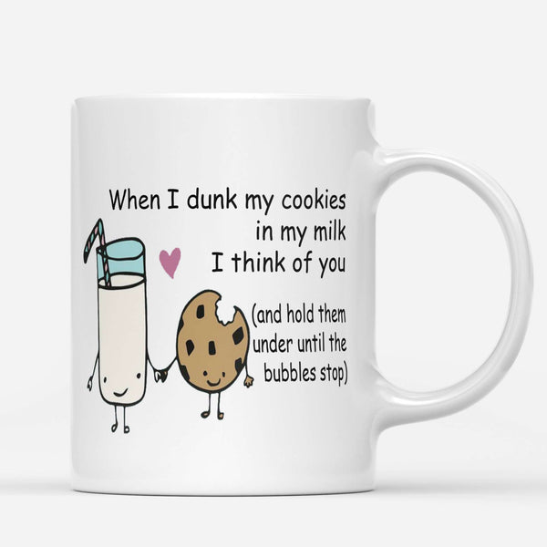When I dunk my cookies in my milk I think of you Gift Funny Mug ...